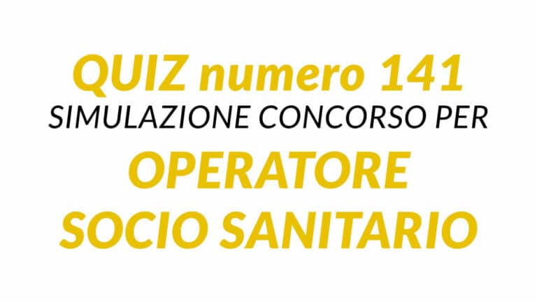 Quiz numero 141 simulazione concorso per OSS 2024 - ConcorsiOSS.it